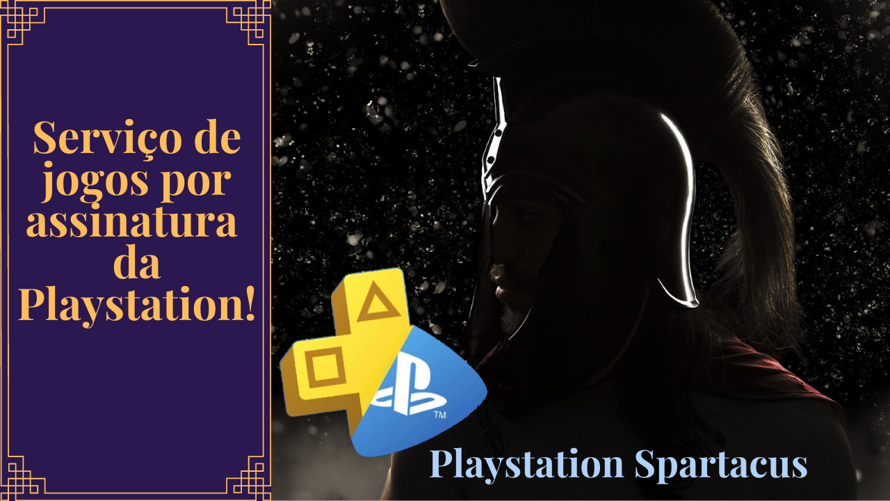 Spartacus, o novo serviço de assinatura da Playstation! - Crie Seus Jogos